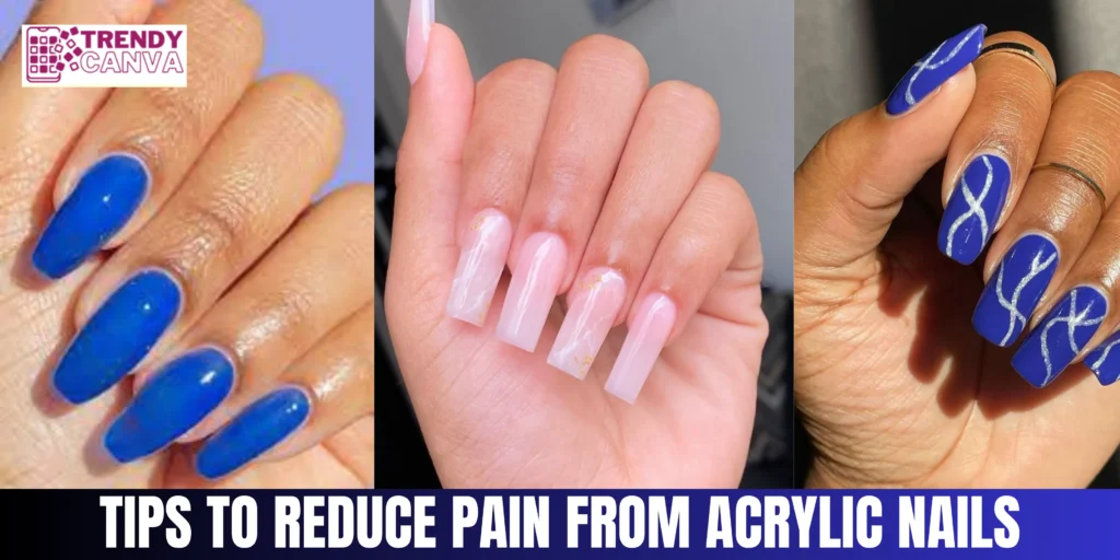Tips to Reduce Pain from Acrylic Nails - Trendy Canva